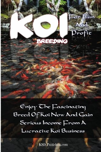 Koi Breeding For Fun And Profit: Enjoy The Fascinating Breed Of Koi Now ...