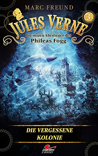 Jules Verne – Die neuen Abenteuer des Phileas Fogg (3) – Die vergessene ...