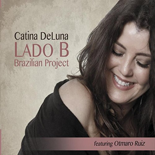 Play Lado B Brazilian Project by Catina Deluna & Otmaro Ruiz on Amazon ...