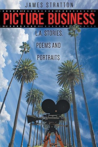 Picture Business: L.A. Stories, Poems and Portraits: James Stratton ...