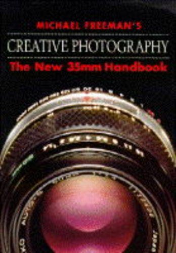 Michael Freeman's Creative Photography: The New 35mm Handbook: Freeman ...