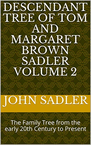 Descendant Tree of Tom and Margaret Brown Sadler Volume 2: The Family ...