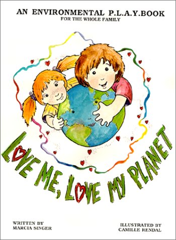 Love Me, Love My Planet: An Environmental P.L.A.Y.Book for the Whole ...