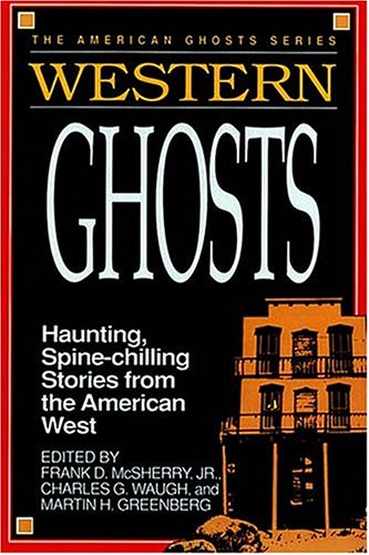 Western Ghosts: Haunting, Spine-Chilling Stories from the American West ...