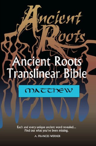 Matthew: Based upon Aramaic (Ancient Roots Translinear Bible Book 5 ...