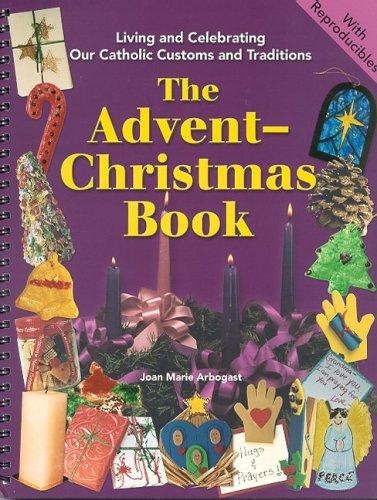 The Advent-Christmas Book (Living and Celebrating Catholic Customs and ...