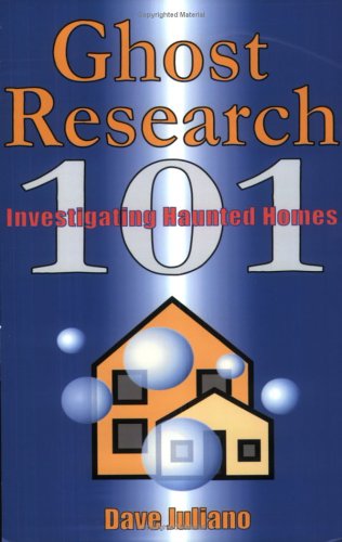 Ghost Research 101: Investigating Haunted Homes: Dave Juliano ...