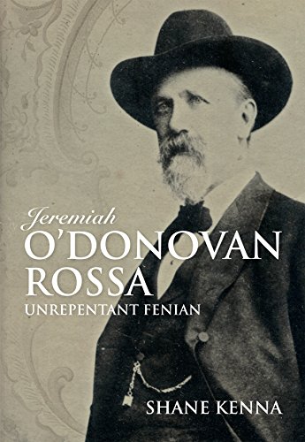 Jeremiah O'Donovan Rossa: Unrepentant Fenian eBook : Kenna, Shane ...