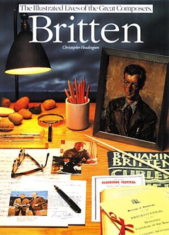 Britten (Illustrated Lives of the Great Composers): Headington, Chris ...