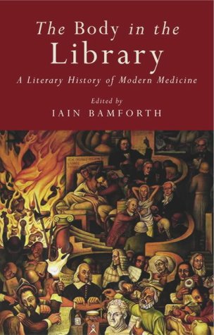 The Body in the Library: A Literary Anthology of Modern Medicine ...