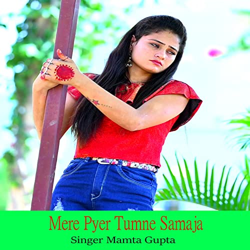 Play Mere Pyer Tumne Samaja by Singer Mamta Gupta on Amazon Music