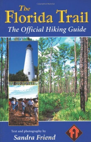 The Florida Trail: The Official Hiking Guide: Friend, Sandra ...