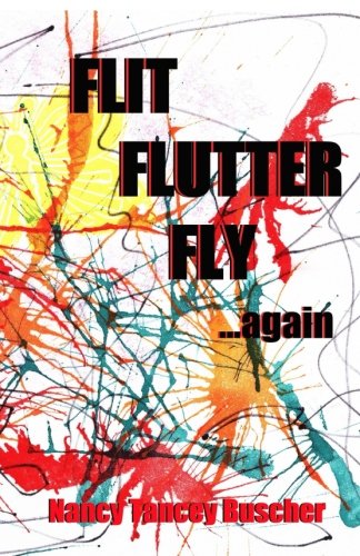 Flit Flutter Fly ...again: Buscher, Ms Nancy Tancey: 9781984127273 ...