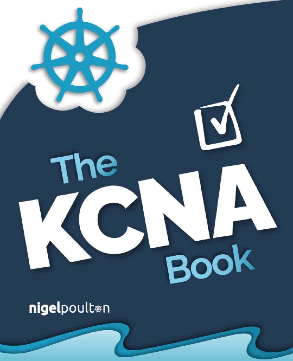 The KCNA Book: Kubernetes and Cloud Native Associate: 9781916585034 ...