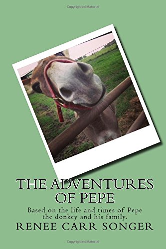 The Adventures of Pepe: Based on the life and times of Pepe the donkey ...