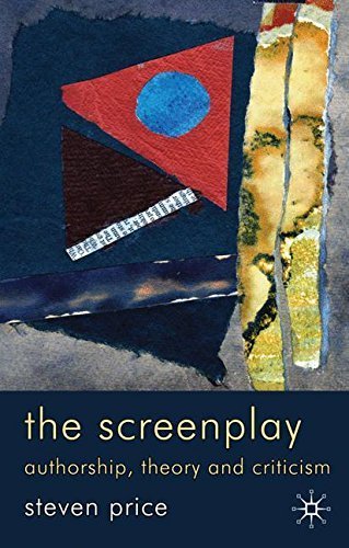 The Screenplay: Authorship, Theory and Criticism by Steven Price (2010 ...