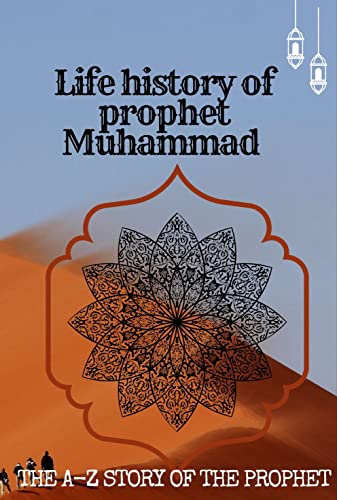 Amazon.com: the life history of Prophet Muhammad: the A-Z story of prophet Muhammad eBook ...