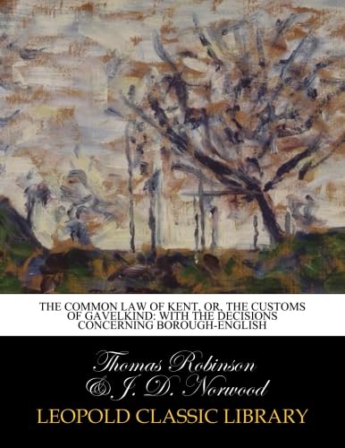 The common law of Kent, or, The customs of gavelkind: with the ...