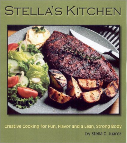 Stella's Kitchen: Creative Cooking for Fun, Flavor, and a Lean, Strong ...