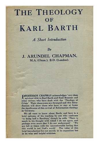 The theology of Karl Barth: a short introduction: CHAPMAN, J. Arundel ...