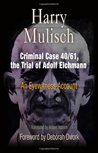 Criminal Case 40/61, the Trial of Adolf Eichmann: An Eyewitness Account ...