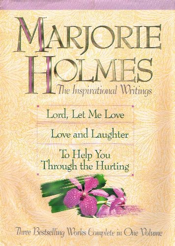 Marjorie Holmes: The Inspirational Writings, A Collection Consisting of ...