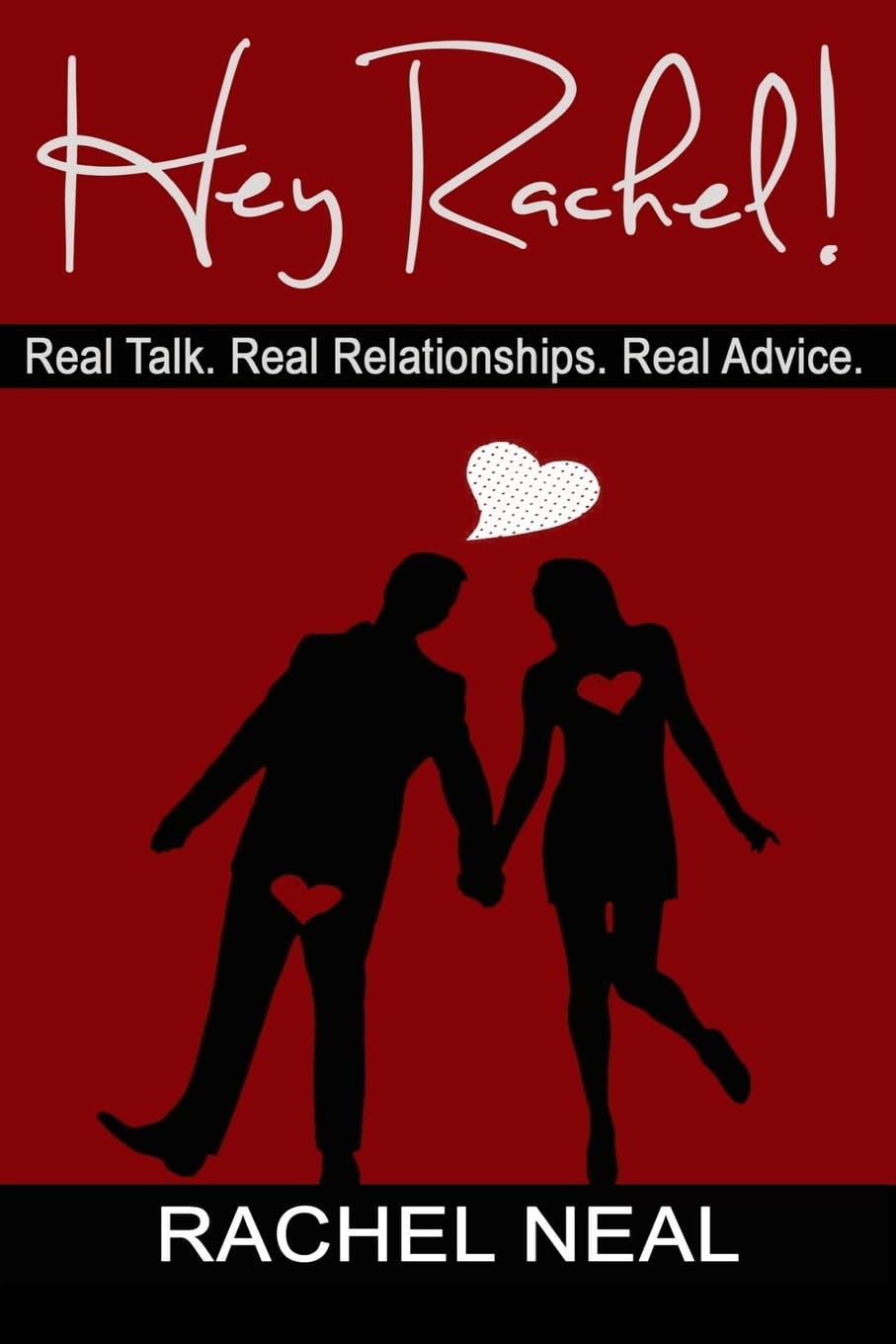 Hey Rachel! Real Talk. Real Relationships. Real Advice.: Neal, Rachel ...
