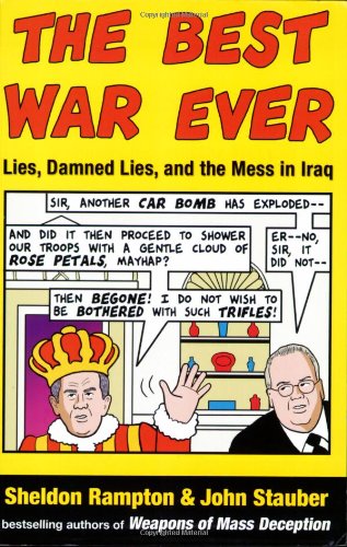 The Best War Ever: Lies, Damned Lies, and the Mess in Iraq: Rampton ...