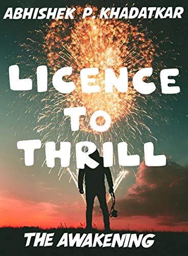 Licence To Thrill The Awakening Ebook Khadatkar Abhishek Kindle Store