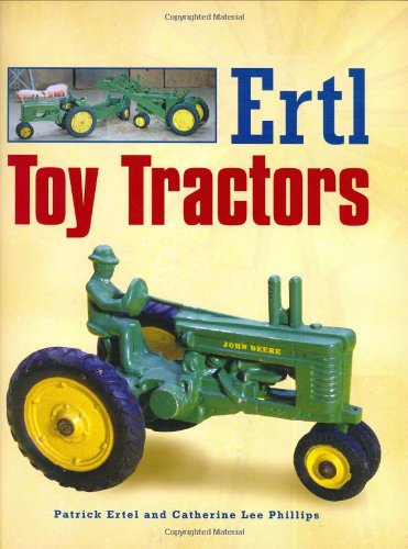 Ertl Toy Tractors: Amazon.co.uk: Ertl, Patrick, Phillips, Catherine Lee ...