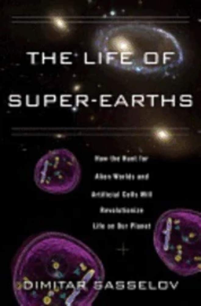 The Life of Super-Earths: How the Hunt for Alien Worlds and Artificial ...
