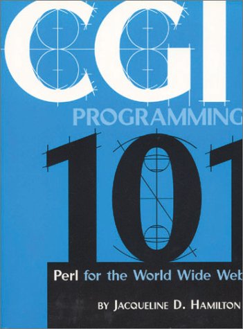 Cgi Programming 101: Programming Perl for the World Wide Web: Hamilton, Jacqueline D ...