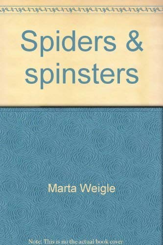 Spiders & spinsters: Women and mythology: Weigle, Marta: 9780826306432 ...