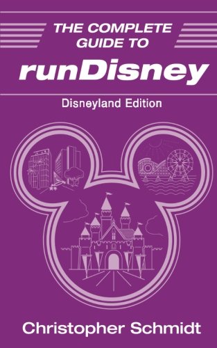 The Complete Guide to runDisney: Disneyland Edition: Schmidt ...