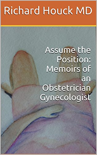 Amazon.com: Assume the Position: Memoirs of an Obstetrician ...