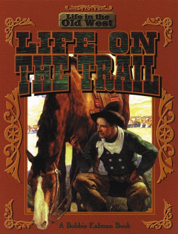Life on the Trail (Life in the Old West): Kalman, Bobbie: 9780778700722 ...