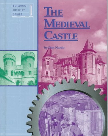The Medieval Castle (Building History Series): Nardo, Don ...