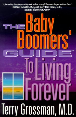 The Baby Boomers' Guide to Living Forever: Grossman, Terry ...