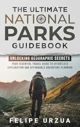 Amazon.com: THE ULTIMATE NATIONAL PARKS GUIDEBOOK: Unlocking Geographic ...