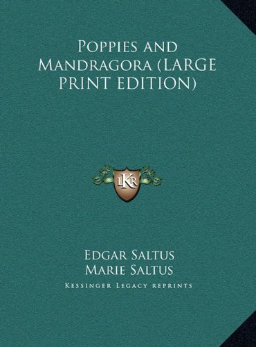 Poppies and Mandragora (LARGE PRINT EDITION): Saltus, Edgar, Saltus ...