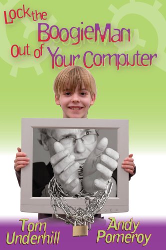 Lock the Boogie Man Out of Your Computer: Tom Underhill & Andy Pomeroy ...
