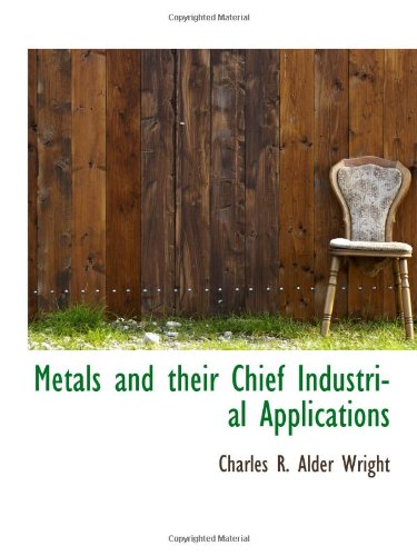 Amazon.com: Metals and their Chief Industrial Applications ...