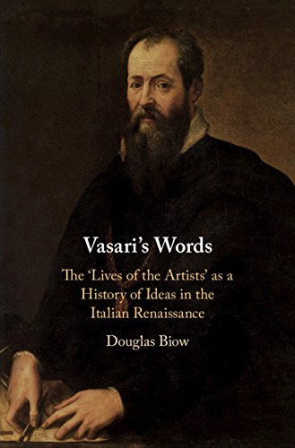 Vasari's Words: The 'Lives of the Artists' as a History of Ideas in the ...