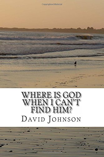 Where Is God When I Can't Find Him?: Johnson, David: 9781492957706 ...