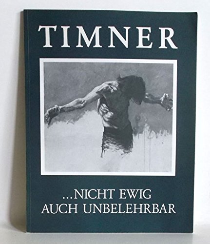 nicht ewig auch unbelehrbar. Bilder von Carl Timner. Gedichte von Hans ...