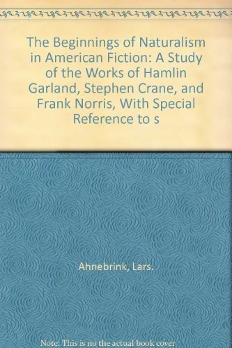 The Beginnings of Naturalism in American Fiction: A Study of the Works ...