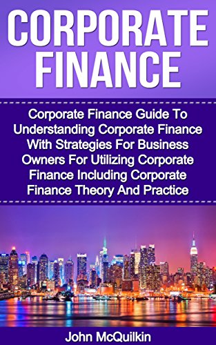 Corporate Finance: Corporate Finance Guide To Understanding Corporate Finance With Strategies ...