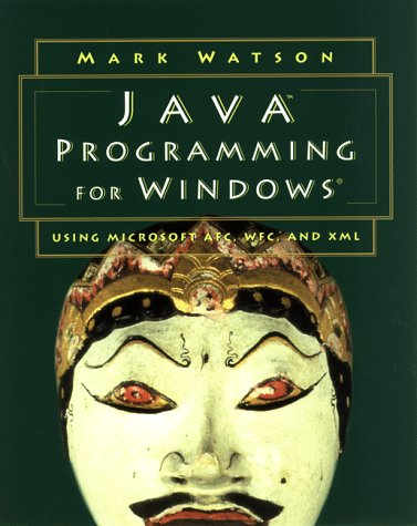 Java Programming for Windows®: Using Microsoft® AFC, WFC, and XML ...