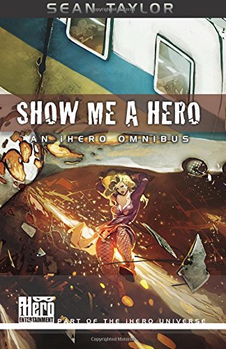 Amazon.com: Show Me A Hero: An iHero Omnibus: 9780972019712: Taylor ...