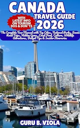CANADA TRAVEL GUIDE 2026: The Complete Tour Manual with Top Cities ...
